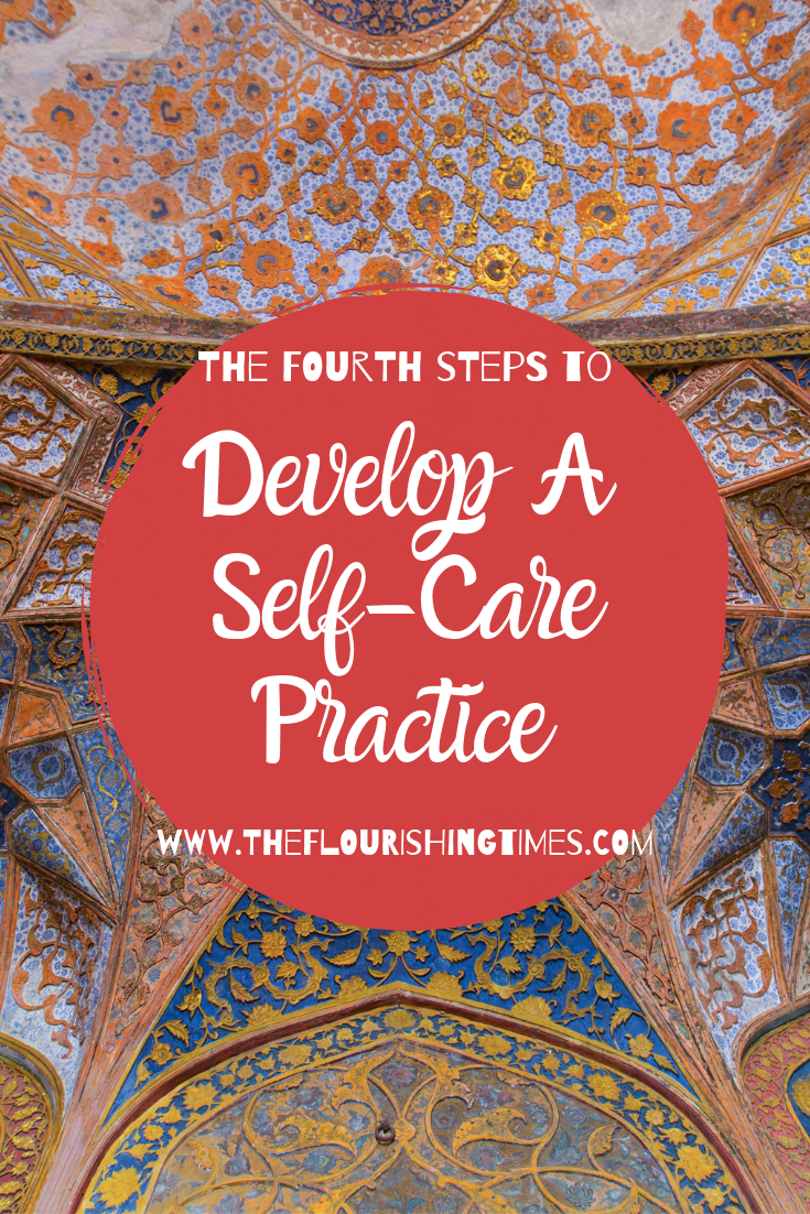 The Fourth Steps to Develop a Self-Care Practice The Flourishing Times